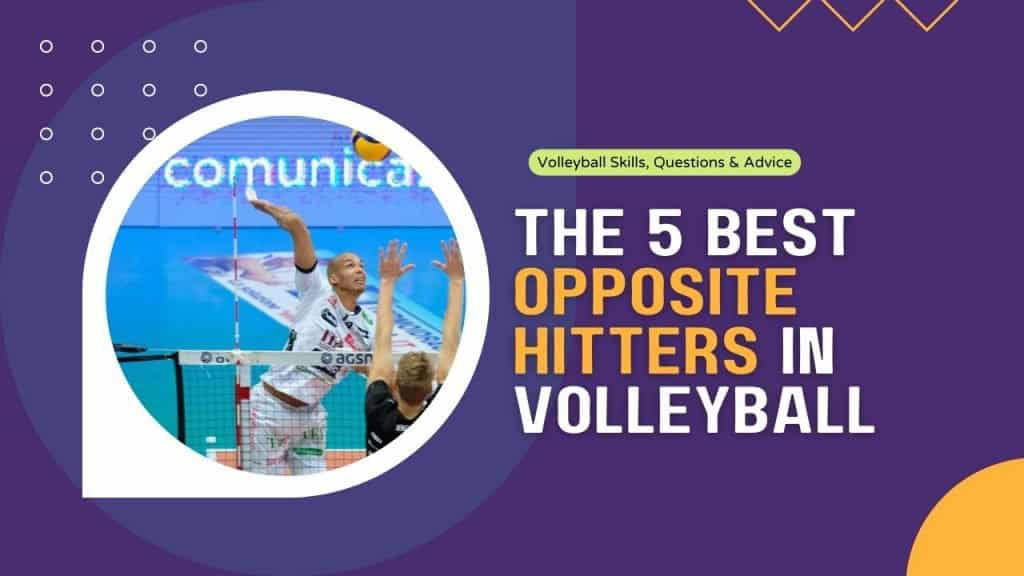 The 5 Best Opposite Hitters In Volleyball In 2022 - Volleyball Vault