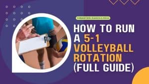 How To Run A 5-1 Volleyball Rotation (Full Guide) - Volleyball Vault