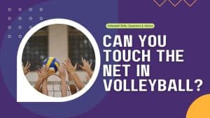 Can You Touch The Net In Volleyball? - Volleyball Vault